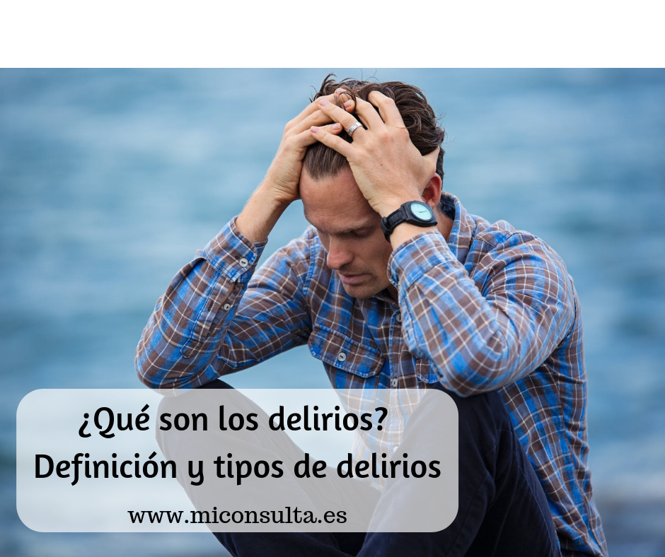 ¿Qué son los delirios? Definición y tipos de delirios - Psicólogos en ...